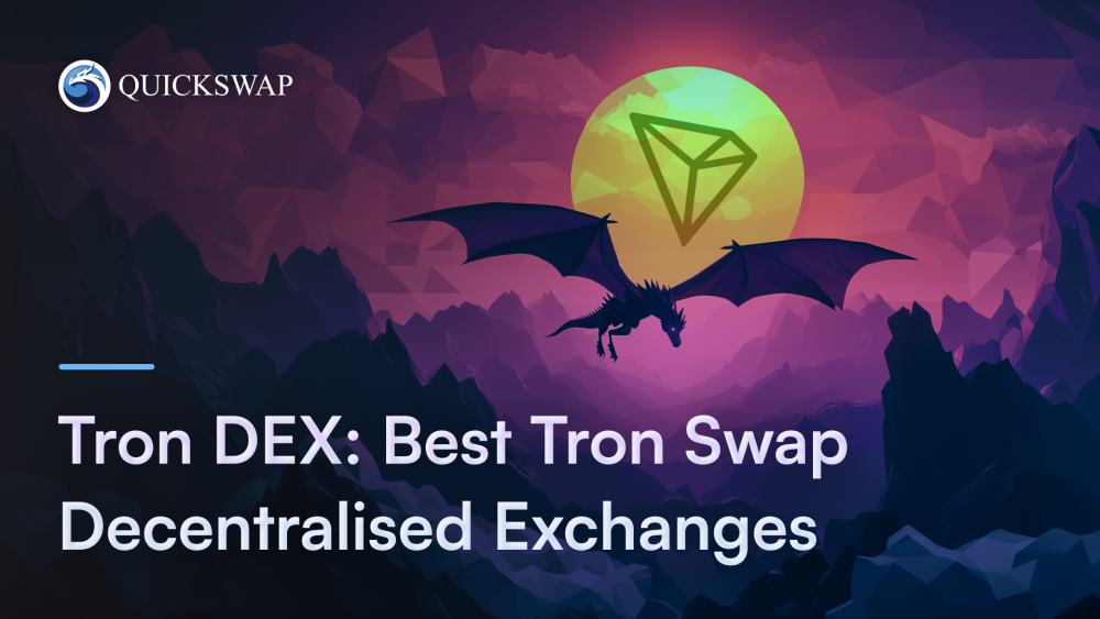 Tron DEX: Best Tron Swap Decentralised Exchanges - QuickSwap Blog
